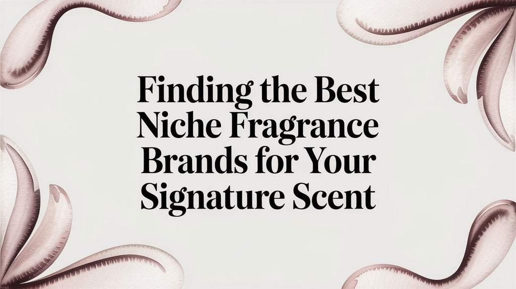 Finding the Best Niche Fragrance Brands for Your Signature Scent ...